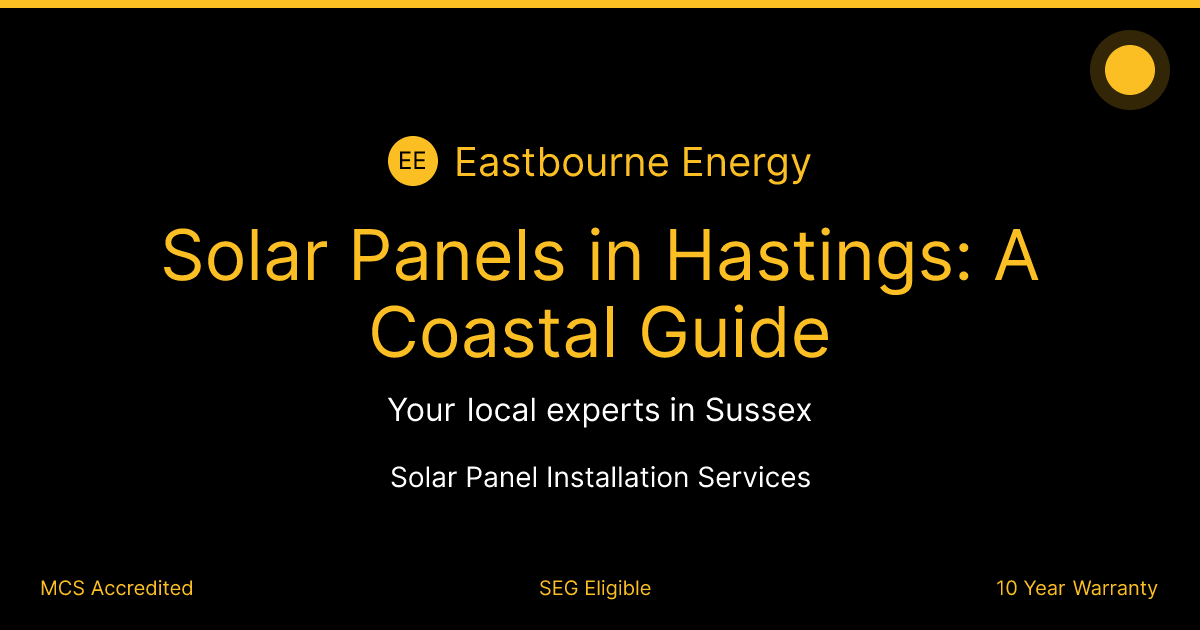 Solar Panels in Hastings: A Coastal Guide | Eastbourne Energy